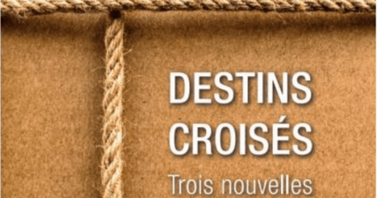 Destins croisés: trois nouvelles